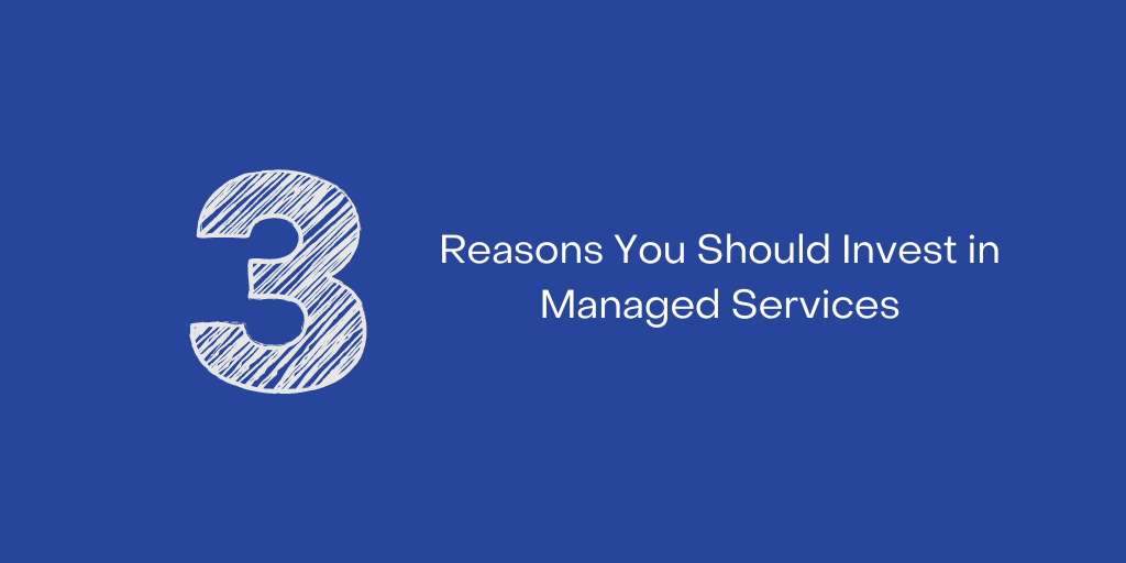 3 Reasons You Should Invest in an MSP