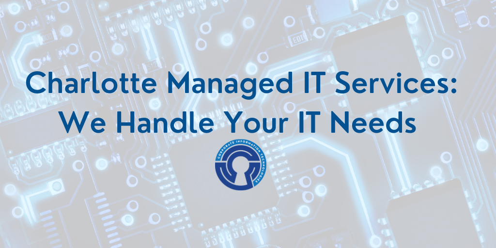 Charlotte Managed IT Services: We Handle Your IT Needs
