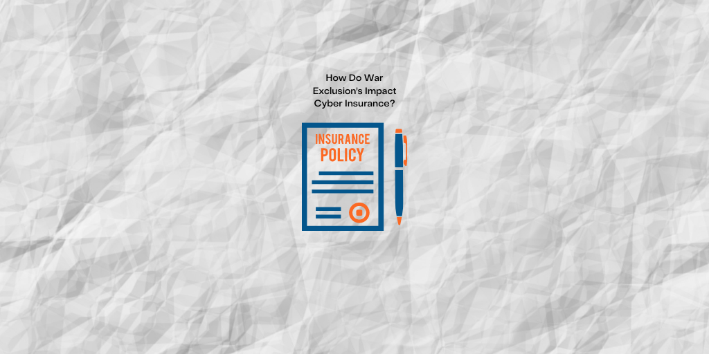 How Do War Exclusions Impact Your Cyber Insurance?